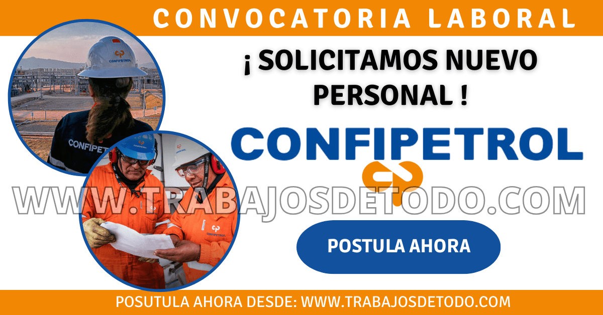 Confipetrol tiene nueva convocatoria de empleo ¡Conoce todos los detalles!